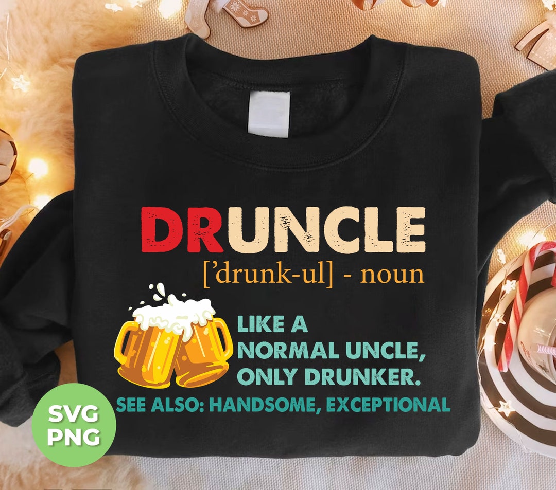 Druncle Png, Like A Normal Uncle Png, Only Drunker Png, Love Drunk Png ...