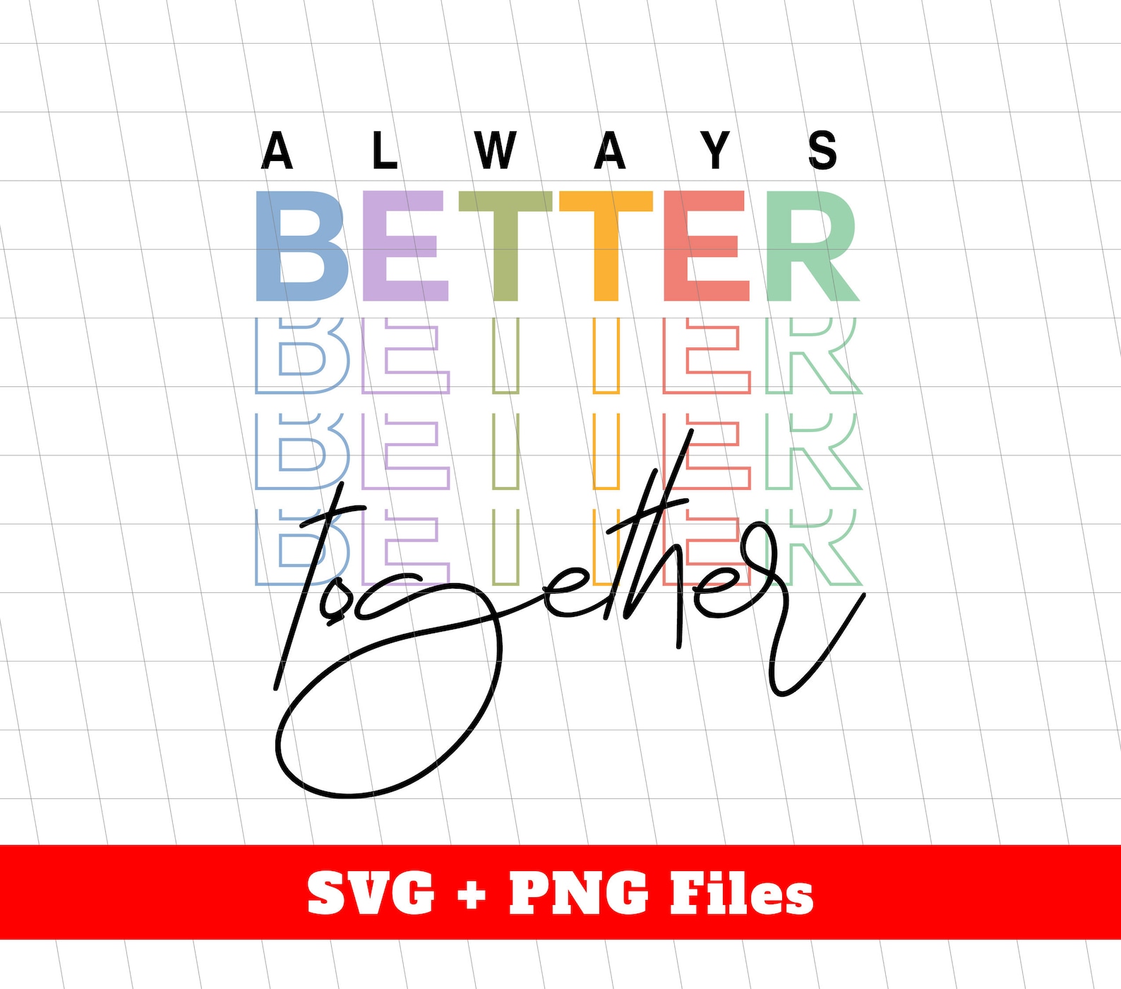 Always Better Together Svg, Better Life Svg, Better Together Svg ...