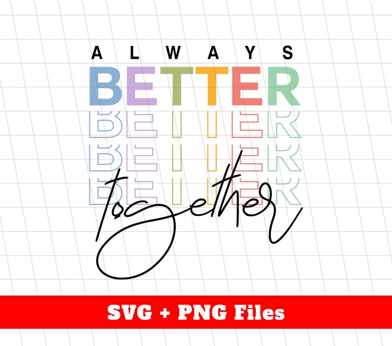 Always Better Together Svg, Better Life Svg, Better Together Svg ...