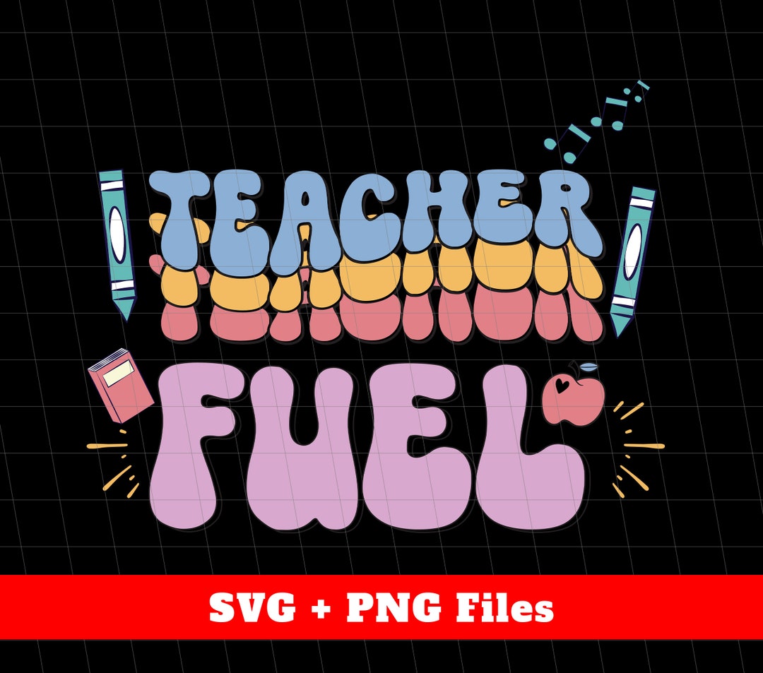 Teacher Fuel Svg, Love Teacher Svg, Groovy Teacher Svg, Back to School ...