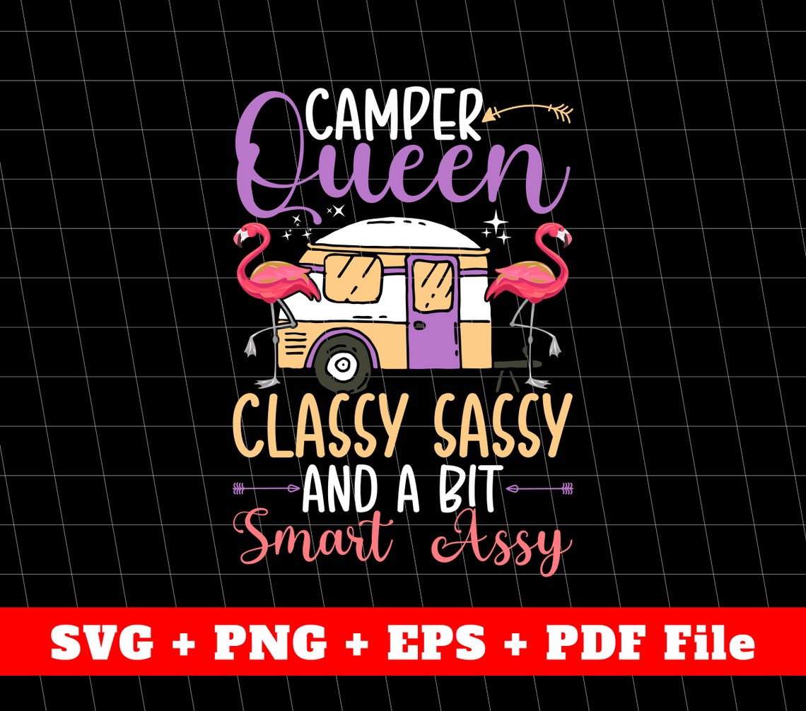 Camper Queen, Classy Sassy and A Bit Smart Assy, Love Queen of Classy ...