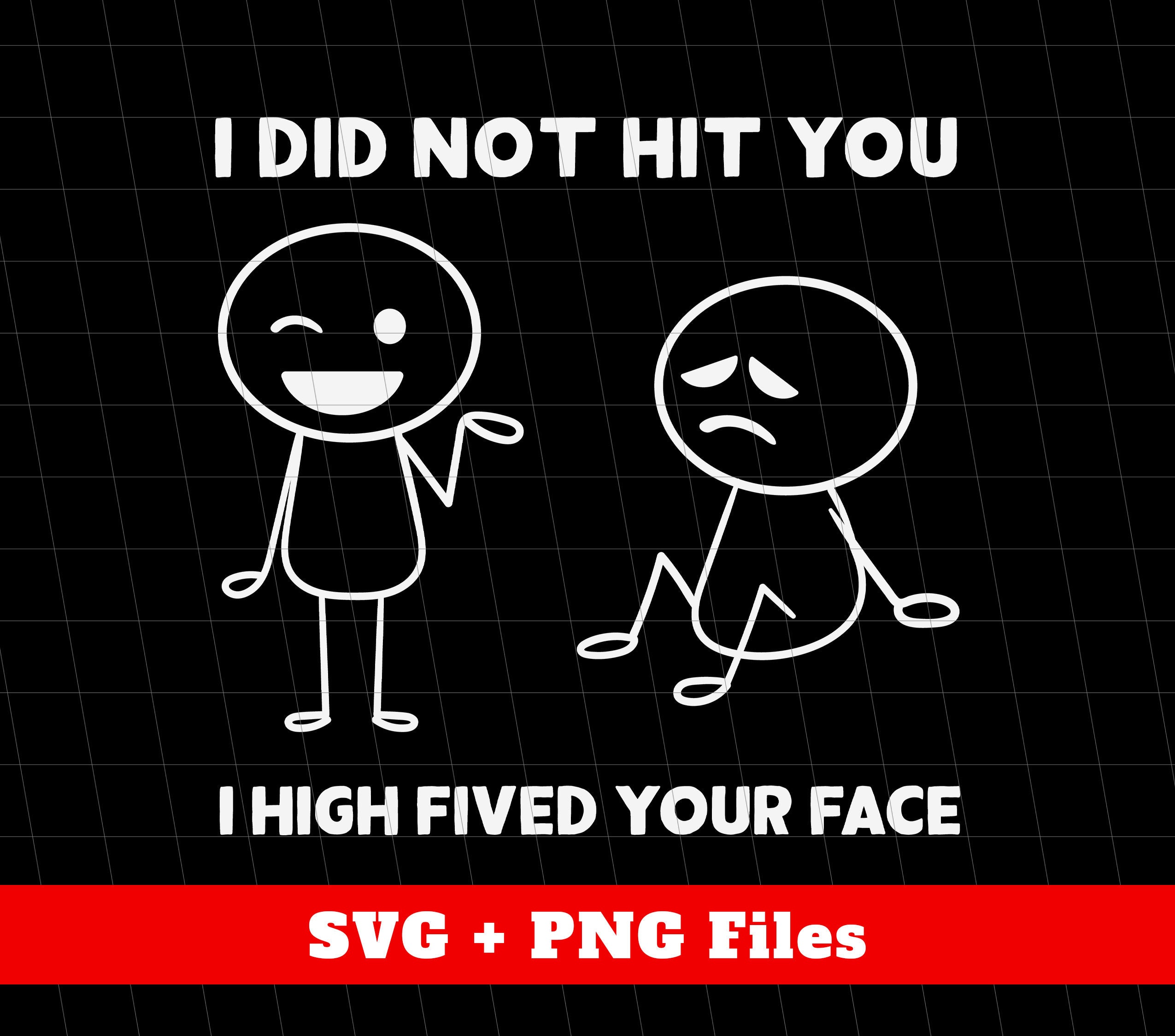 I Did Not Hit You Svg, Stickman Svg, Funny Stickman Svg, I High Fived ...