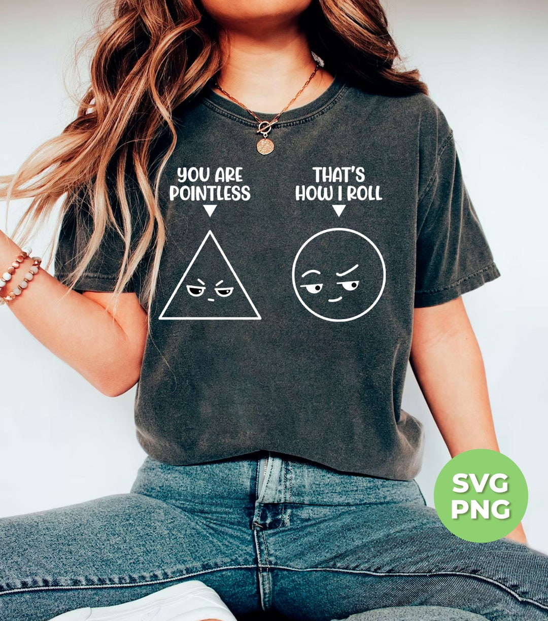 You Are Pointless Svg, That's How I Roll Svg, Triangle Saying Svg ...