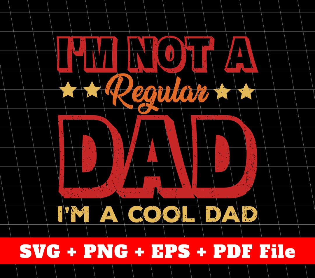 I Am Not A Regular Dad, I'm A Cool Dad, Dad Lover Gift, Father's Day ...