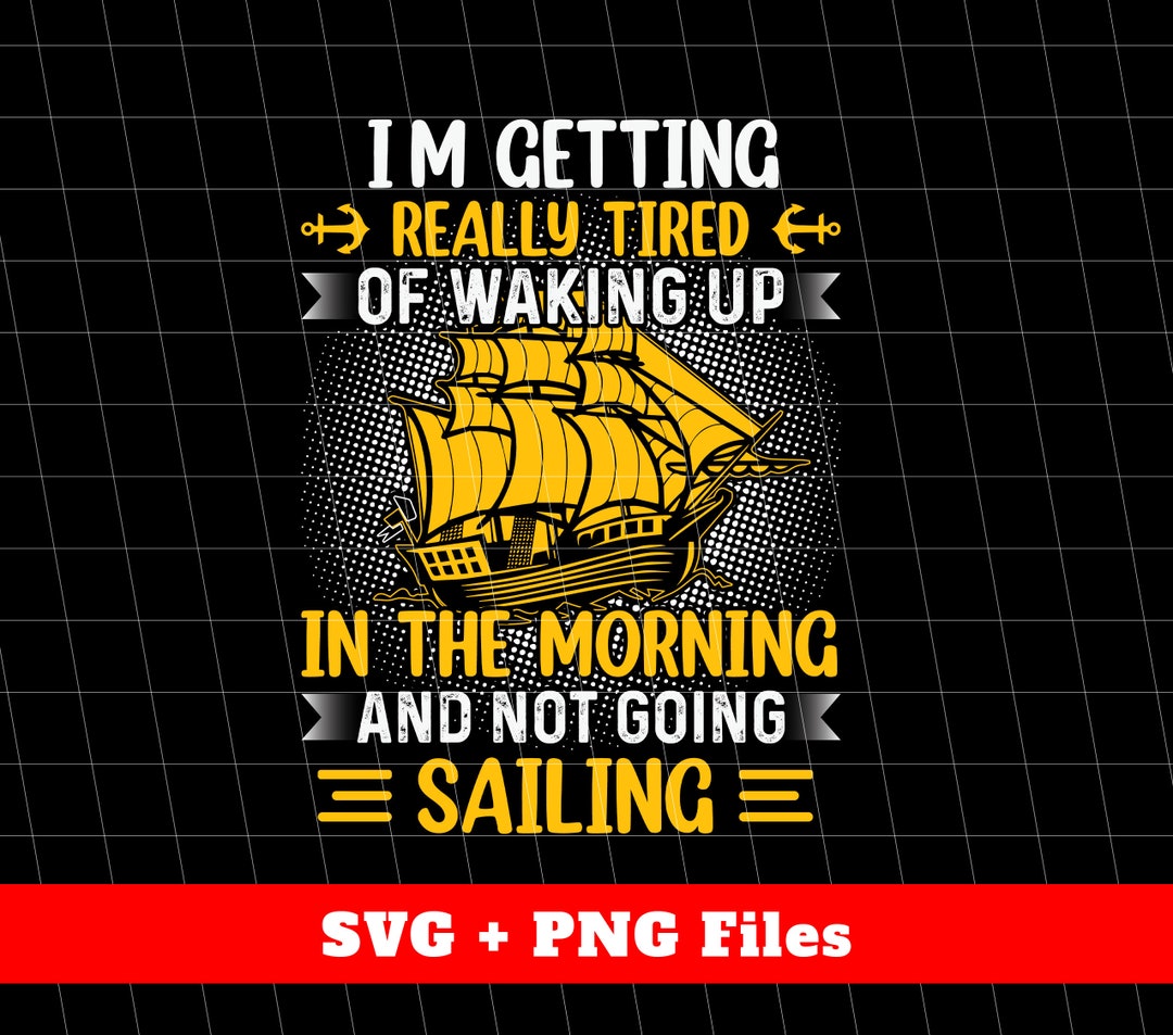 I'm Getting Really Tired of Waking up in the Morning Svg, and Not Going ...