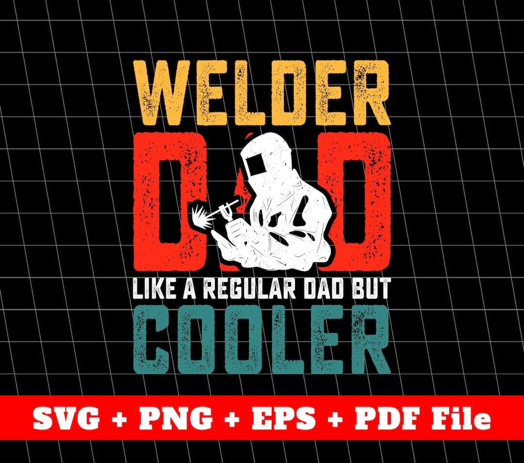 Welder Dad Svg, Retro Welder Svg, Cool Dad Svg, Svg for Dad, Welder ...