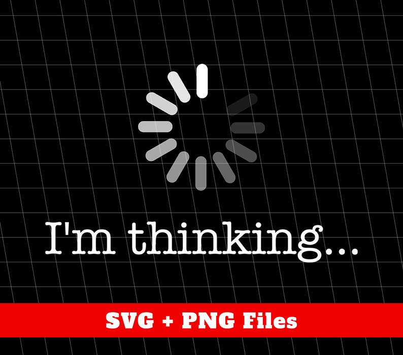 I'm Thinking Svg, Loading What You Said Svg, I'm Loading Svg, Thinking ...