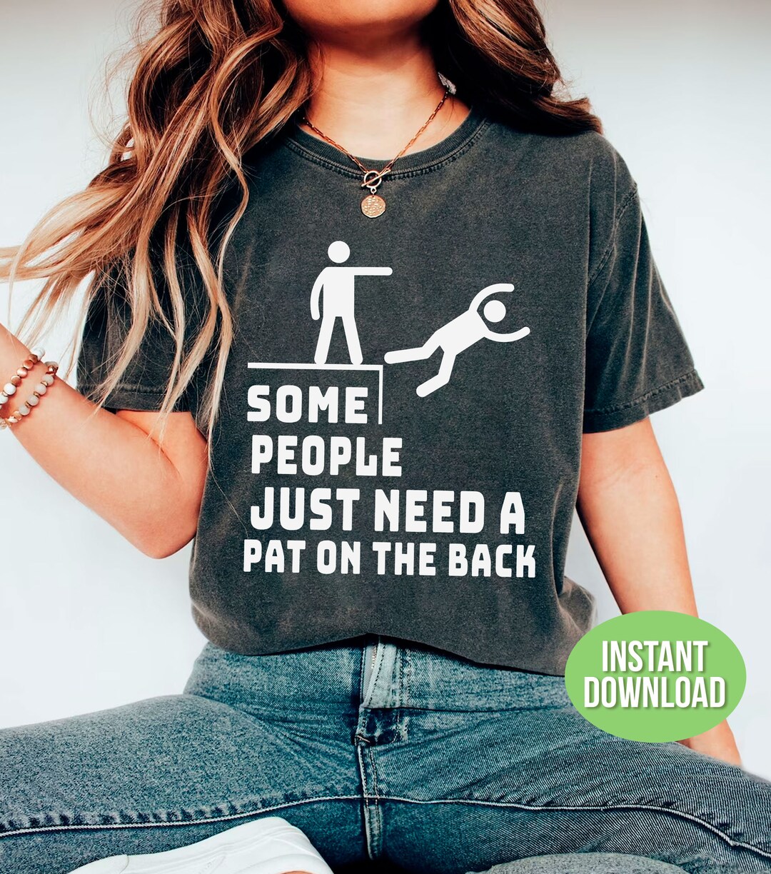 Some People Just Need A Pat on the Back Svg, I Pat You Svg, I Falled ...