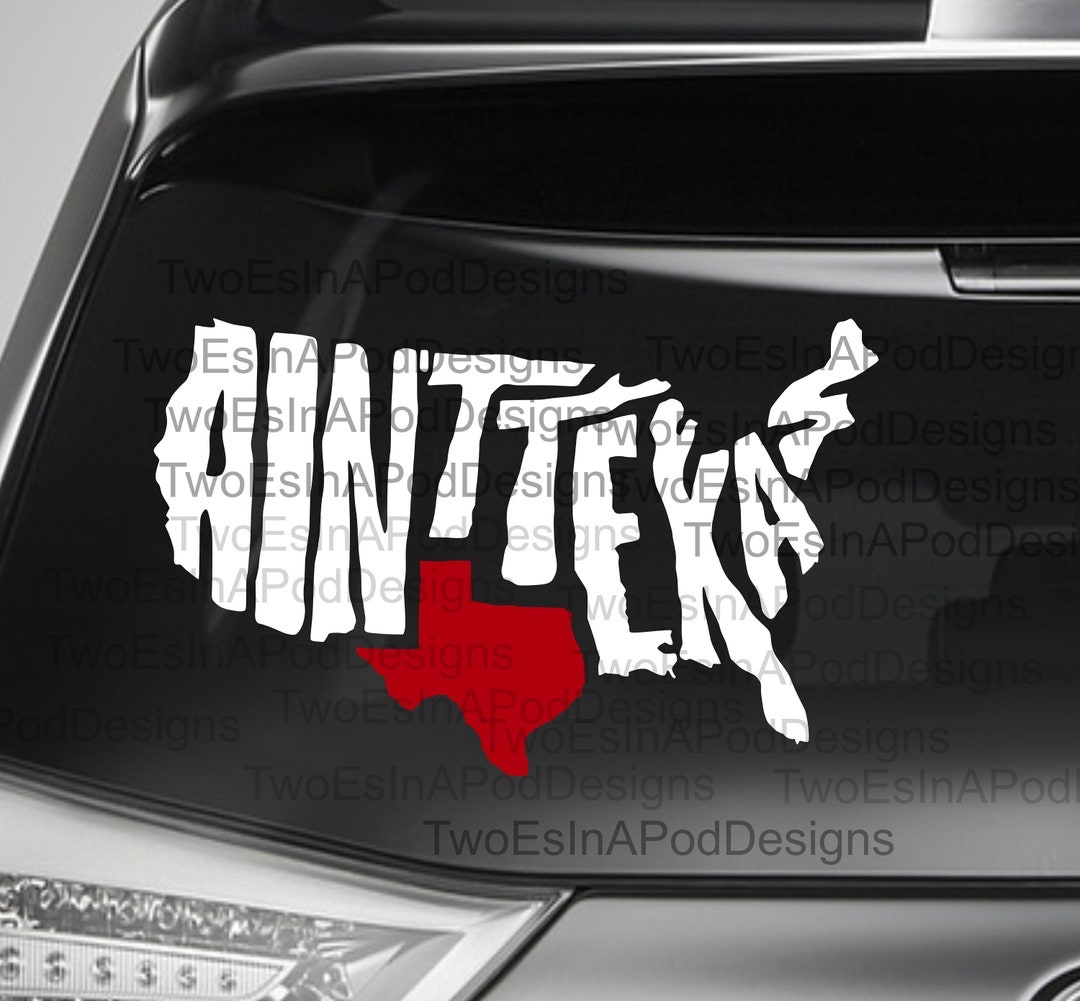 Ain't Texas Car Decal•texas Car Decal•texas Proud Decal•state Decal ...