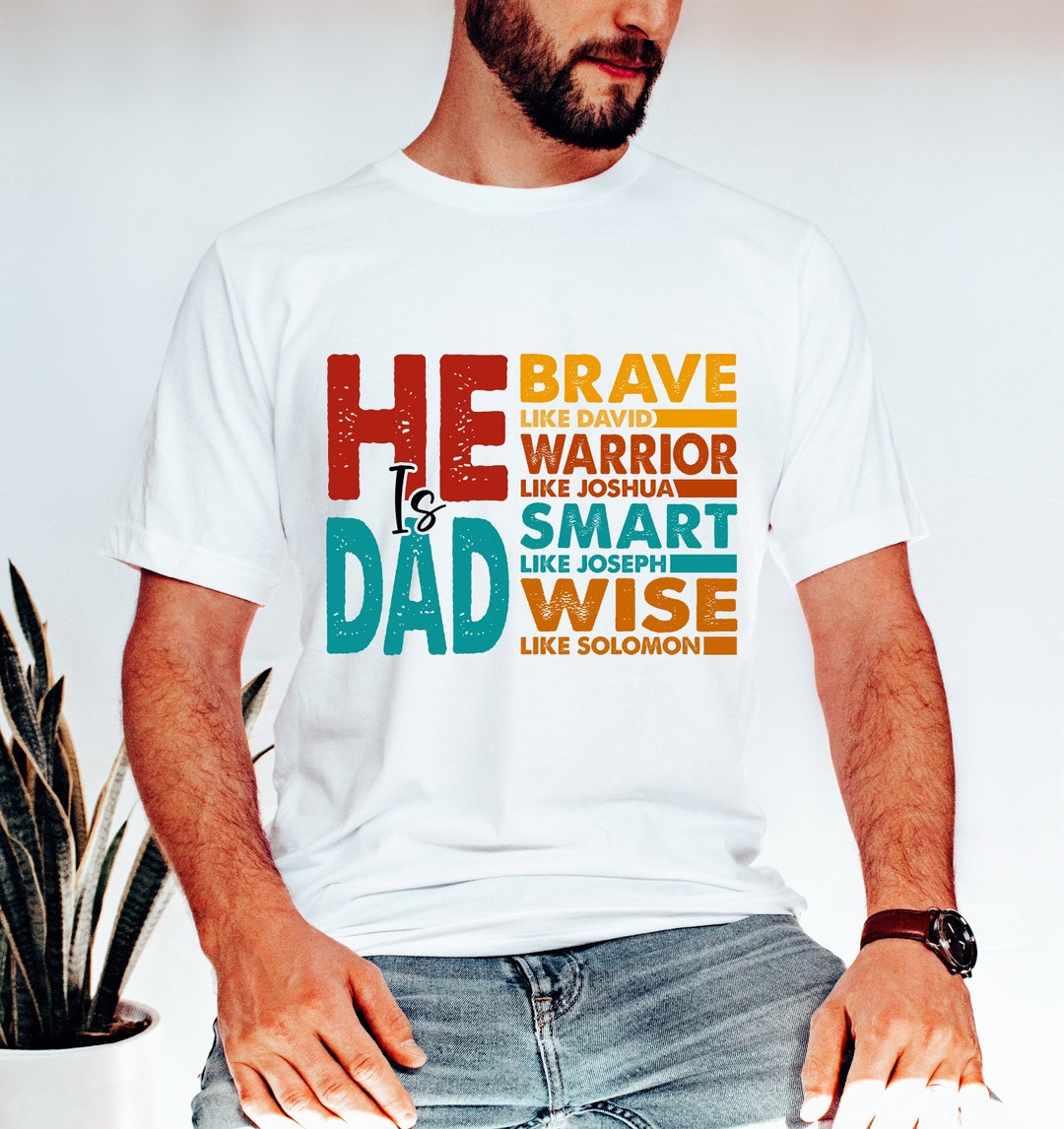 He is Dad PNG for Father’s Day, Brave Strong Smart Dad Shirt Design ...