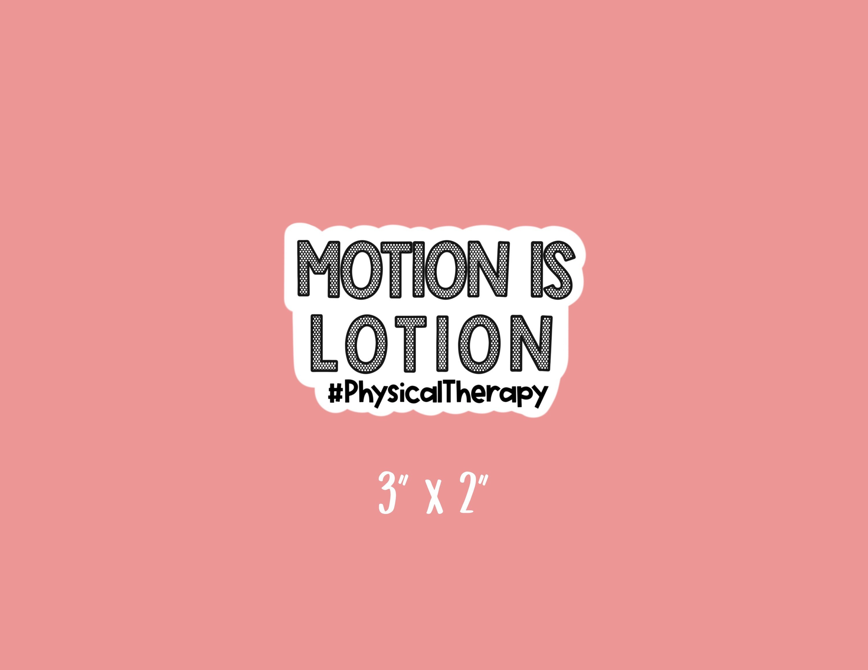 Motion is Lotion Physical Therapy Sticker Physical Therapist - Etsy