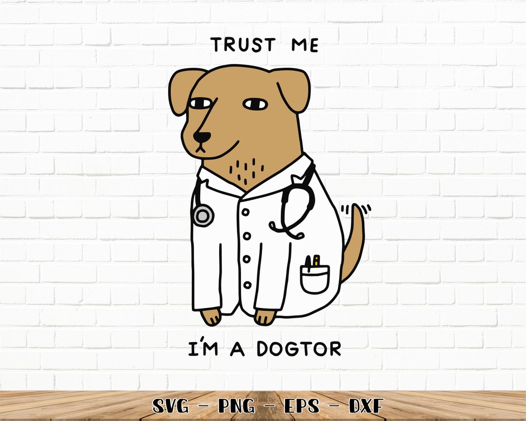 Trust Me I'm A Dogtor SVG / Dogs / Funny / Cricut / Sublimation / Png ...