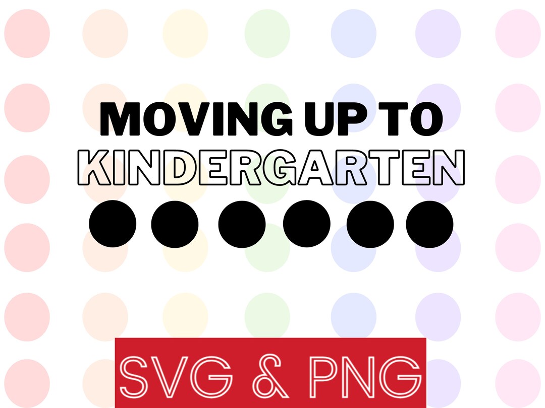 Moving up to Kindergarten - PNG&SVG for Cricut, T-shirt, Tote Bag ...