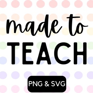 Made to Teach PNG & SVG for Cricut, Design, T-shirts, Totes Teachers ...