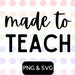 Made to Teach PNG & SVG for Cricut, Design, T-shirts, Totes - Teachers ...