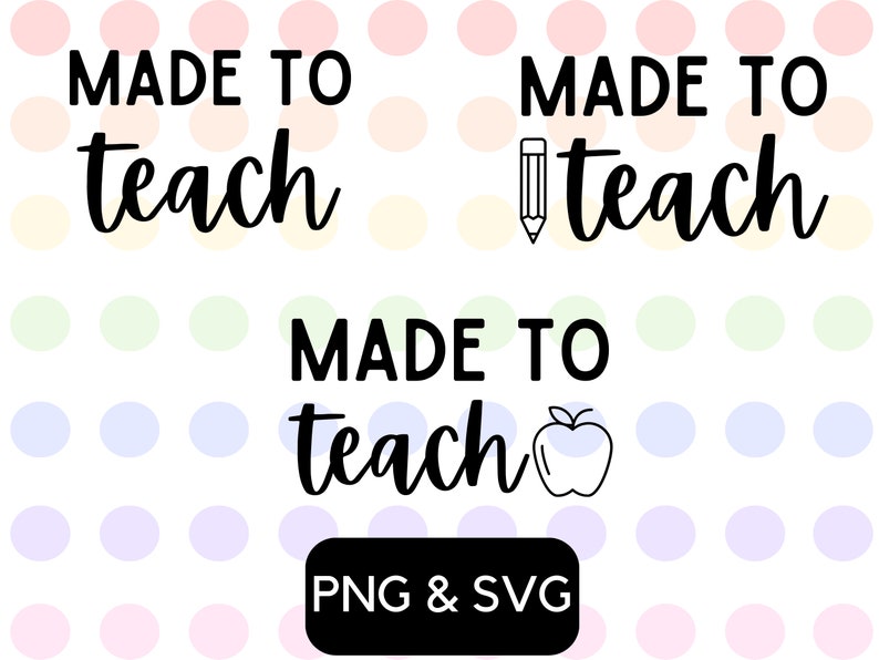 Made to Teach PNG & SVG for Cricut, Design, T-shirts, Totes Teachers ...