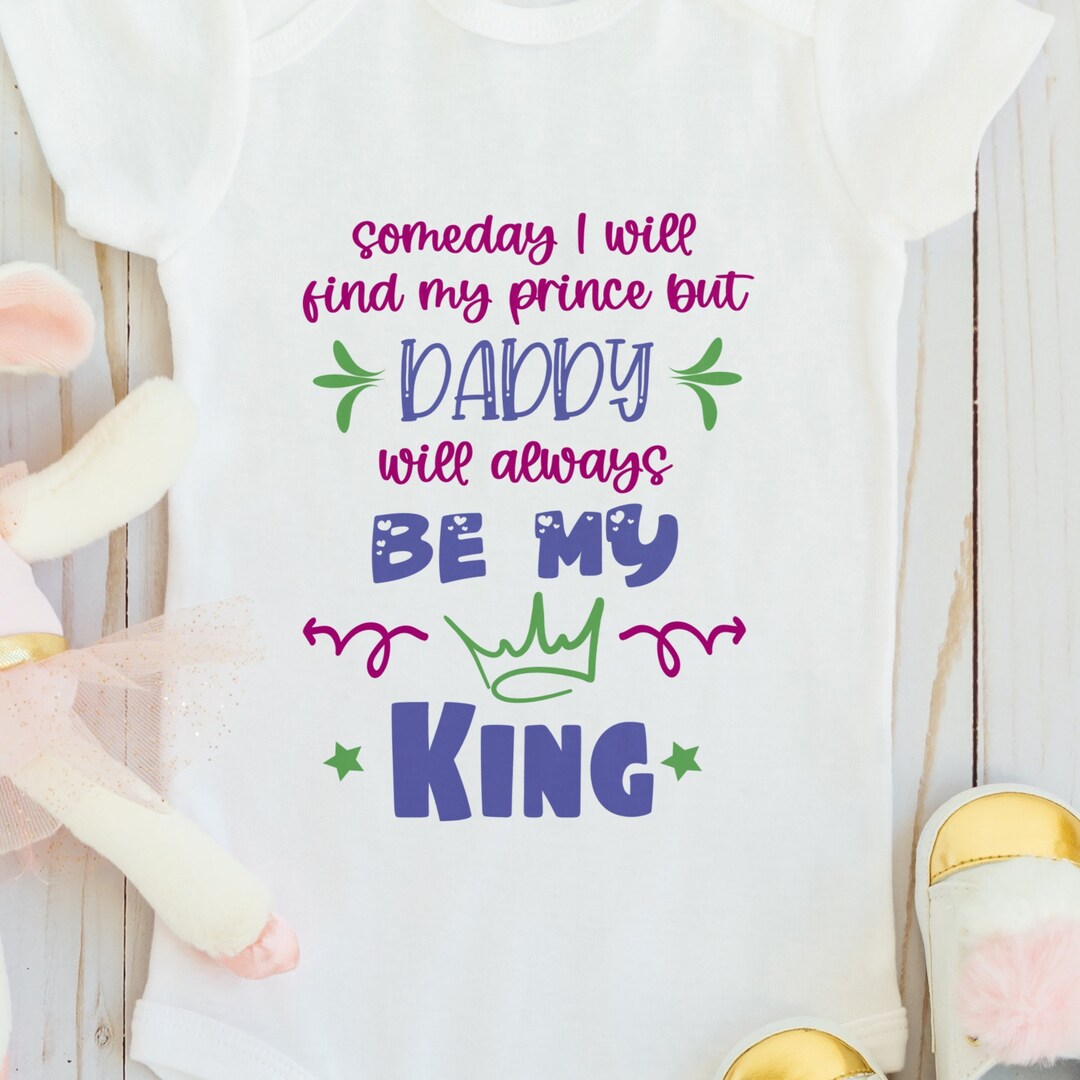 Someday I Will Find My Prince but Daddy Will Always Be My King Svg ...