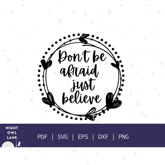 Don't Be Afraid Just Believe Svg Motivational Svg | Etsy