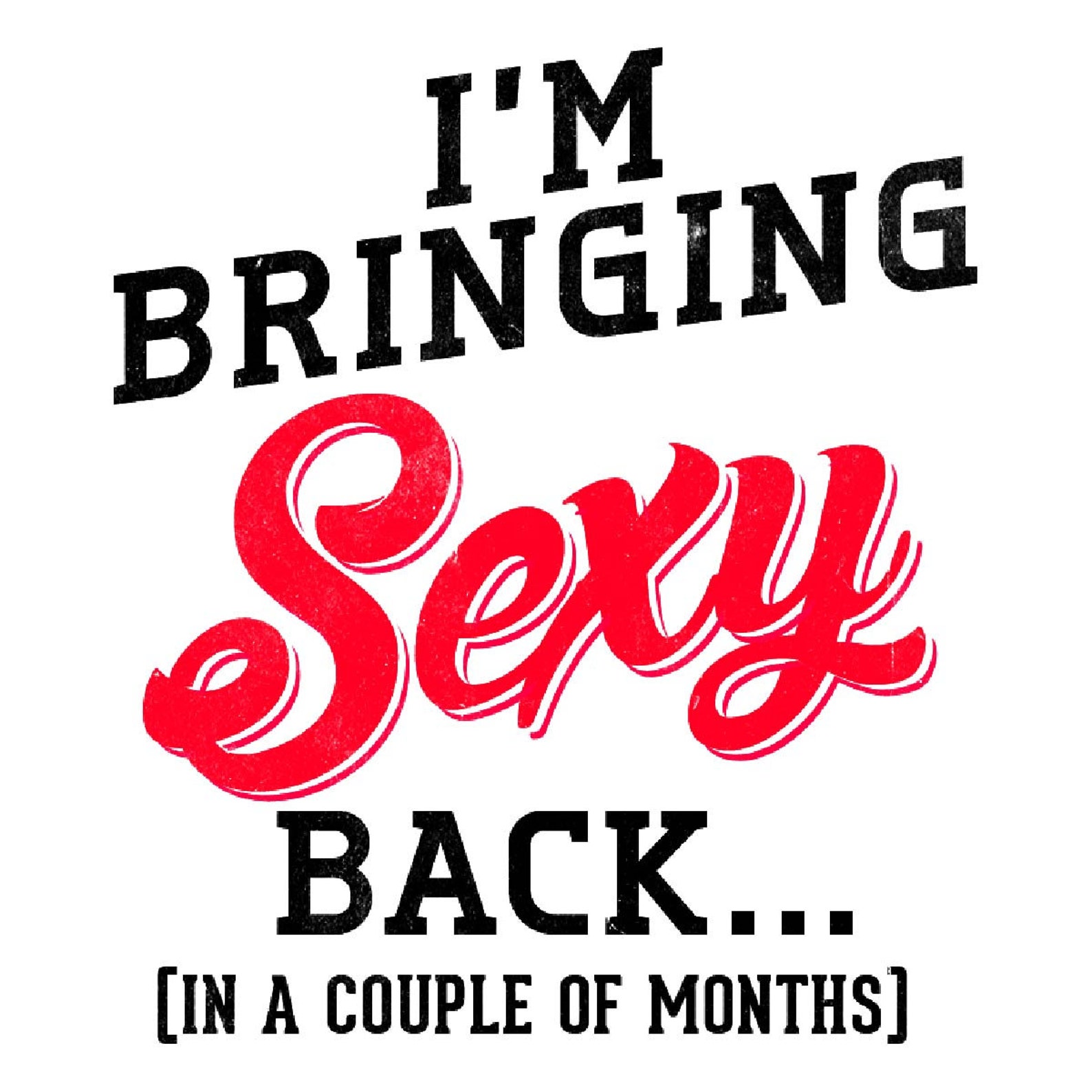 Im Bringing Sexy Back In A Couple Of Months Funny Trendy Etsy
