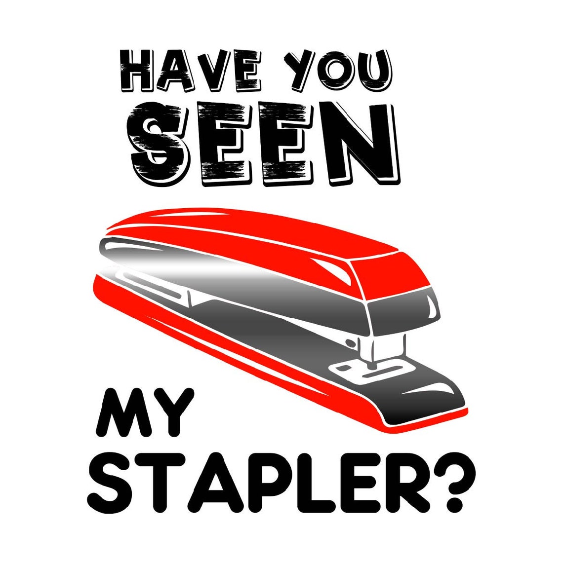 Have You Seen My Stapler Funny Trendy Graphic Design Popular | Etsy