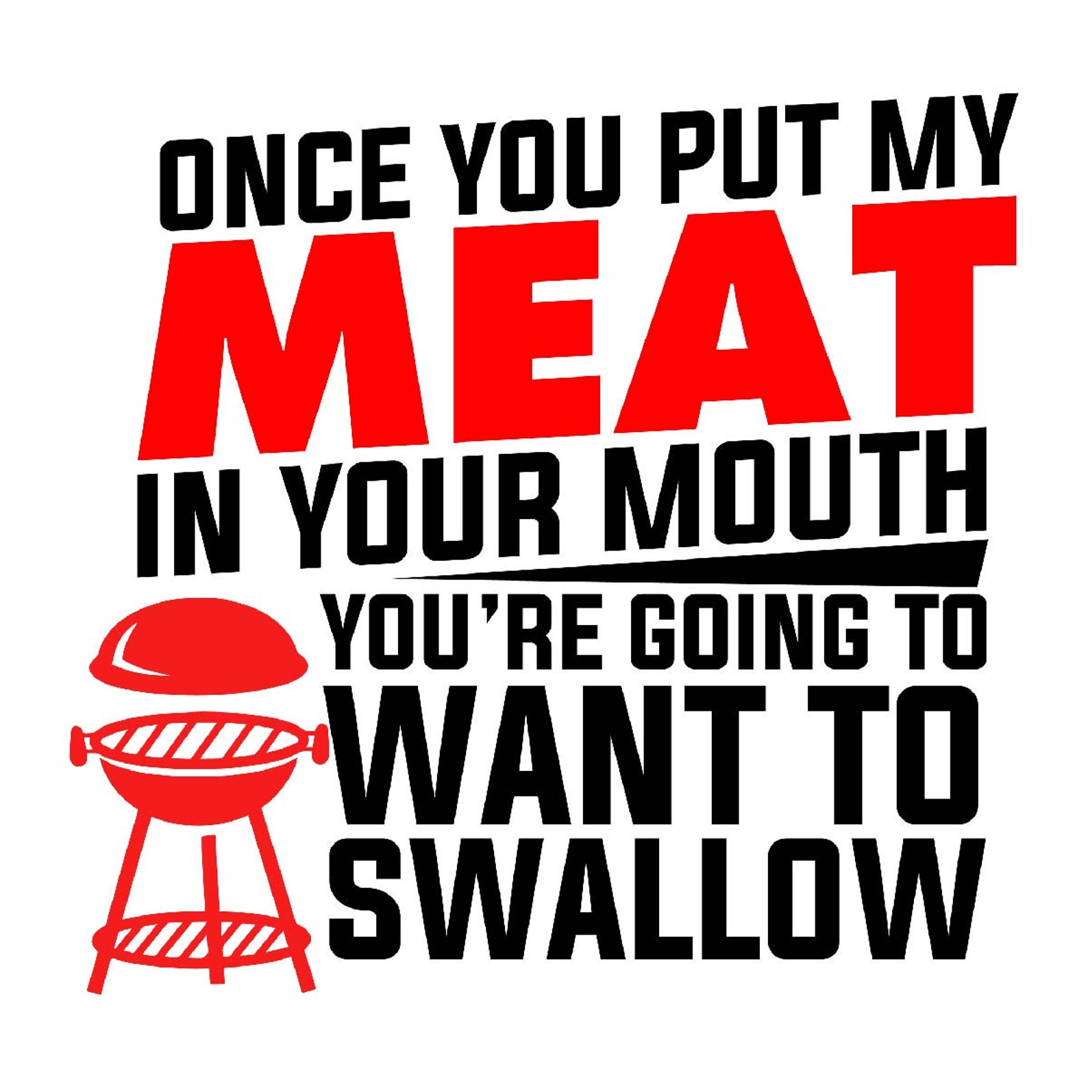 Once You Put My Meat In Your Mouth Youre Going To Swallow Etsy