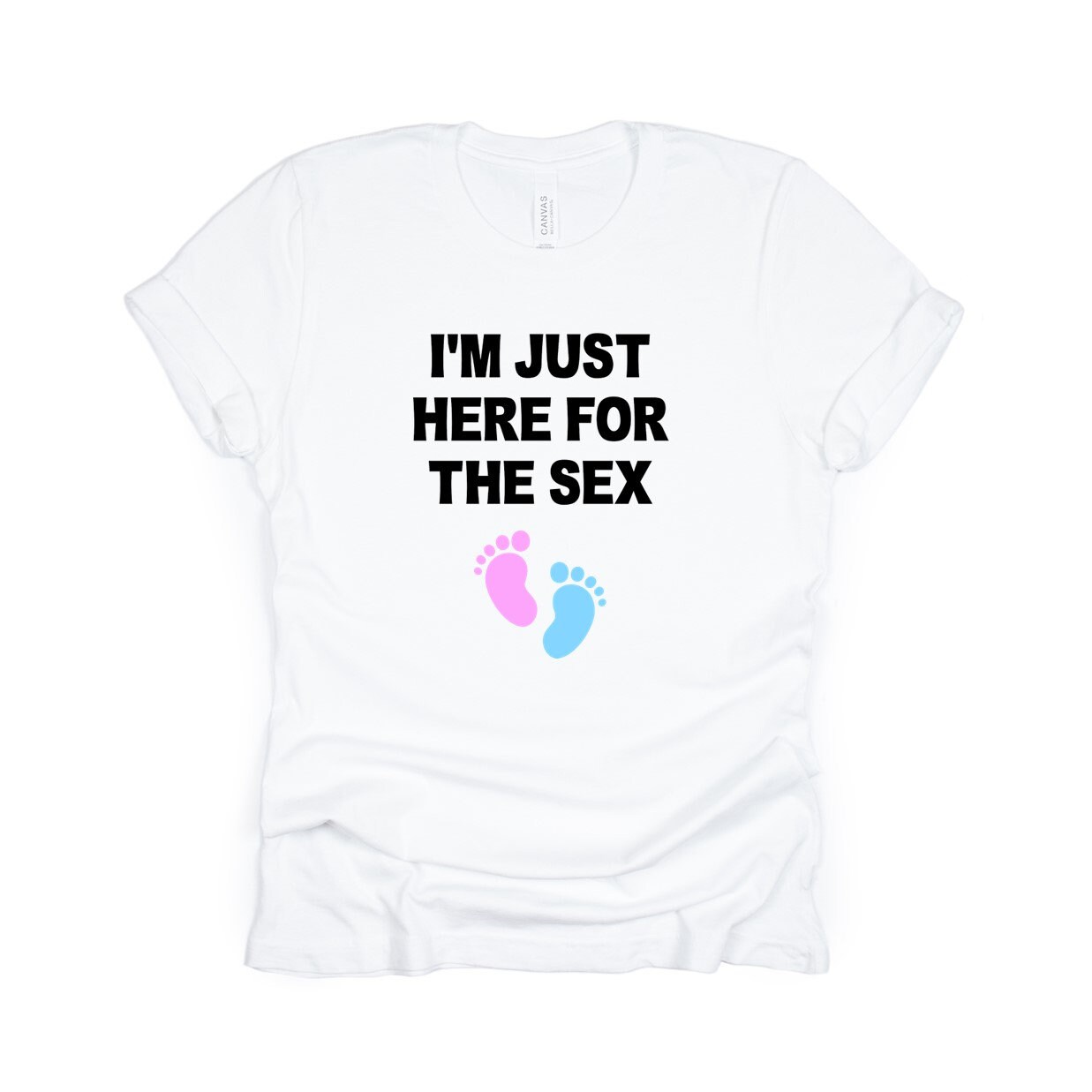 Im Just Here For The Sex Gender Reveal T Shirt Etsy