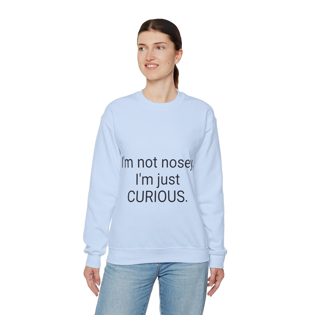 I'm Not Nosey, I'm Just CURIOUS, Funny Sweater, Hilarious Clothes ...