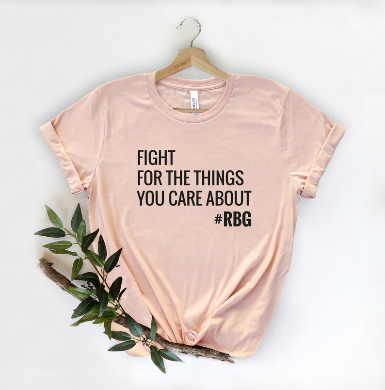 Fight for the Things You Care About Shirt, Notorious RBG, RBG Quotes ...
