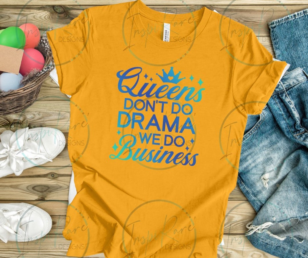 Queens Dont Do Drama, We Do Business - Etsy