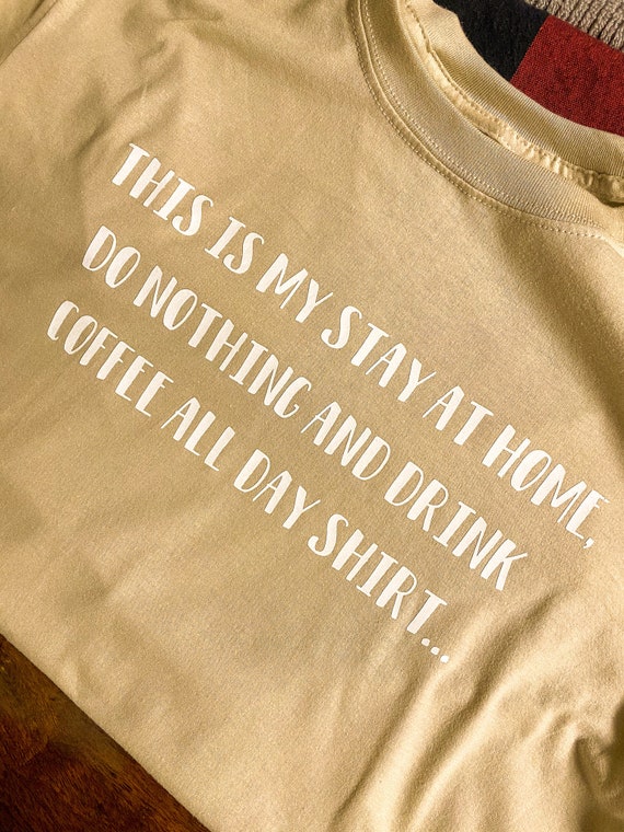 This is My Stay at Home Do Nothing and Drink Coffee All Day | Etsy