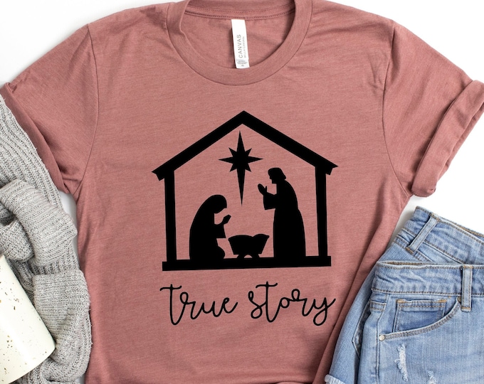 True Story Shirt, True Story Christmas Shirt, Christmas Nativity Shirt ...