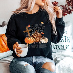 Fall Sweatshirt, Fall for Jesus He Never Leaves Shirt, Fall for Jesus ...