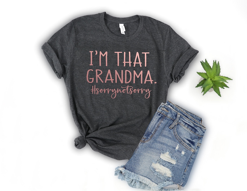 I’m That Grandma Sorry Not Sorry, Grandma Shirt, Grandmother Gift ...