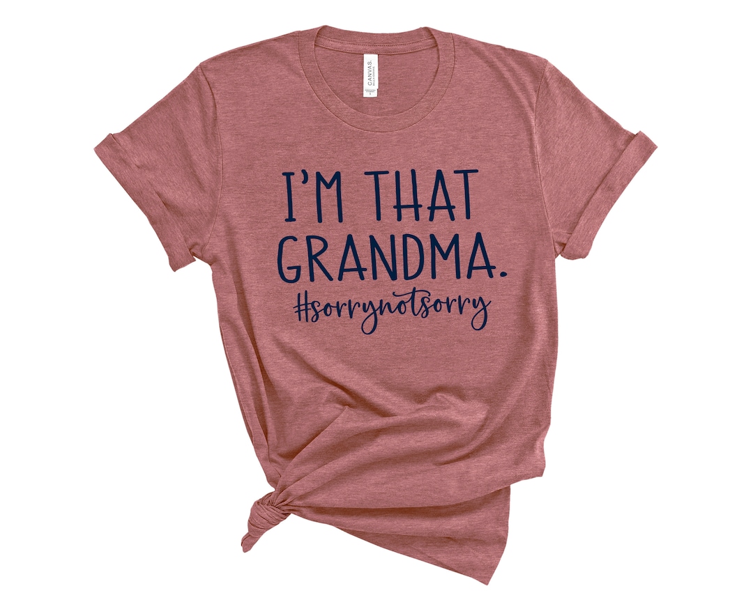 I’m That Grandma Sorry Not Sorry, Grandma Shirt, Grandmother Gift ...