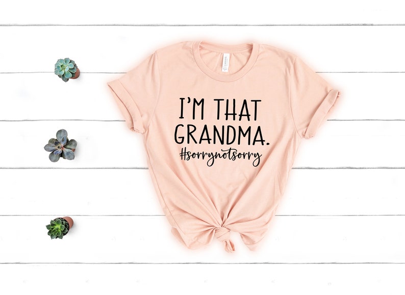 I’m That Grandma Sorry Not Sorry, Grandma Shirt, Grandmother Gift ...