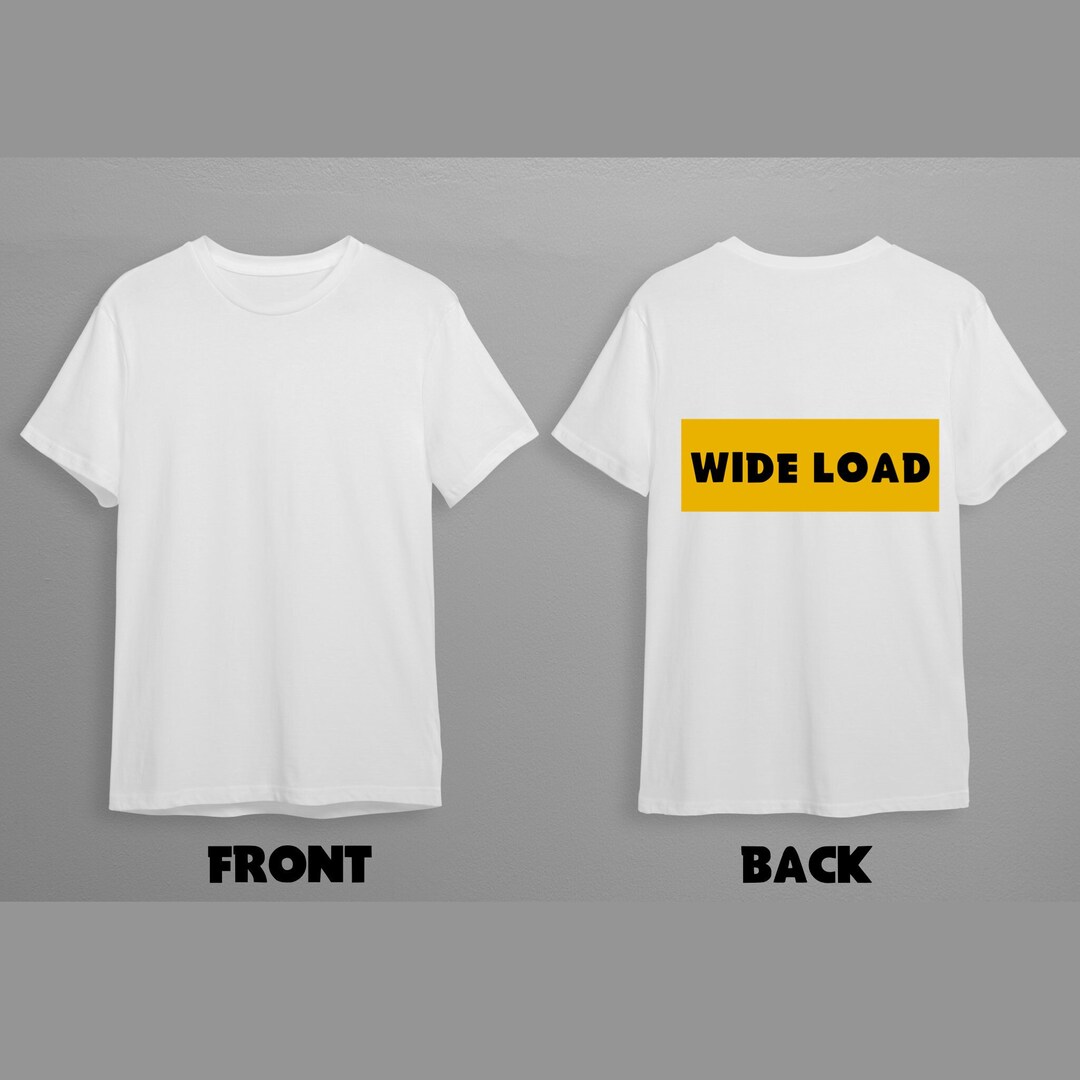Witty Wide Load Joke Shirt -add Laughter to Your Wardrobe With This ...