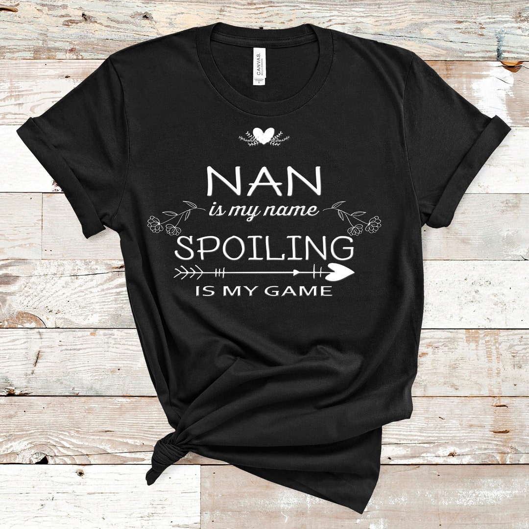 Nan is My Name Funny Spoiling is My Game Funny Nan Shirt Gifts for Nan ...