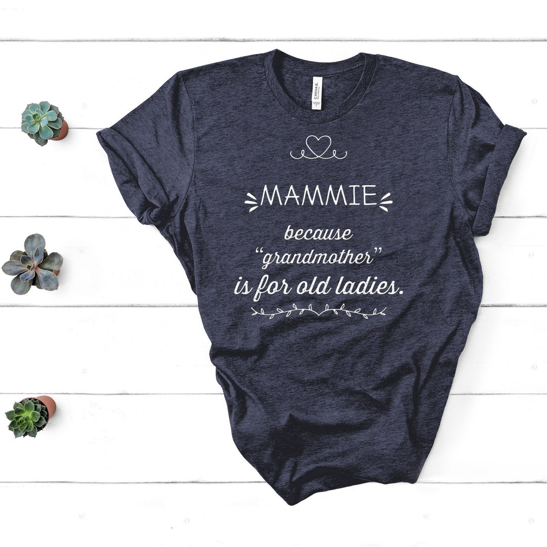 Mammie Because Grandmother is For, Funny Mammie Shirt Gifts for Mammie ...