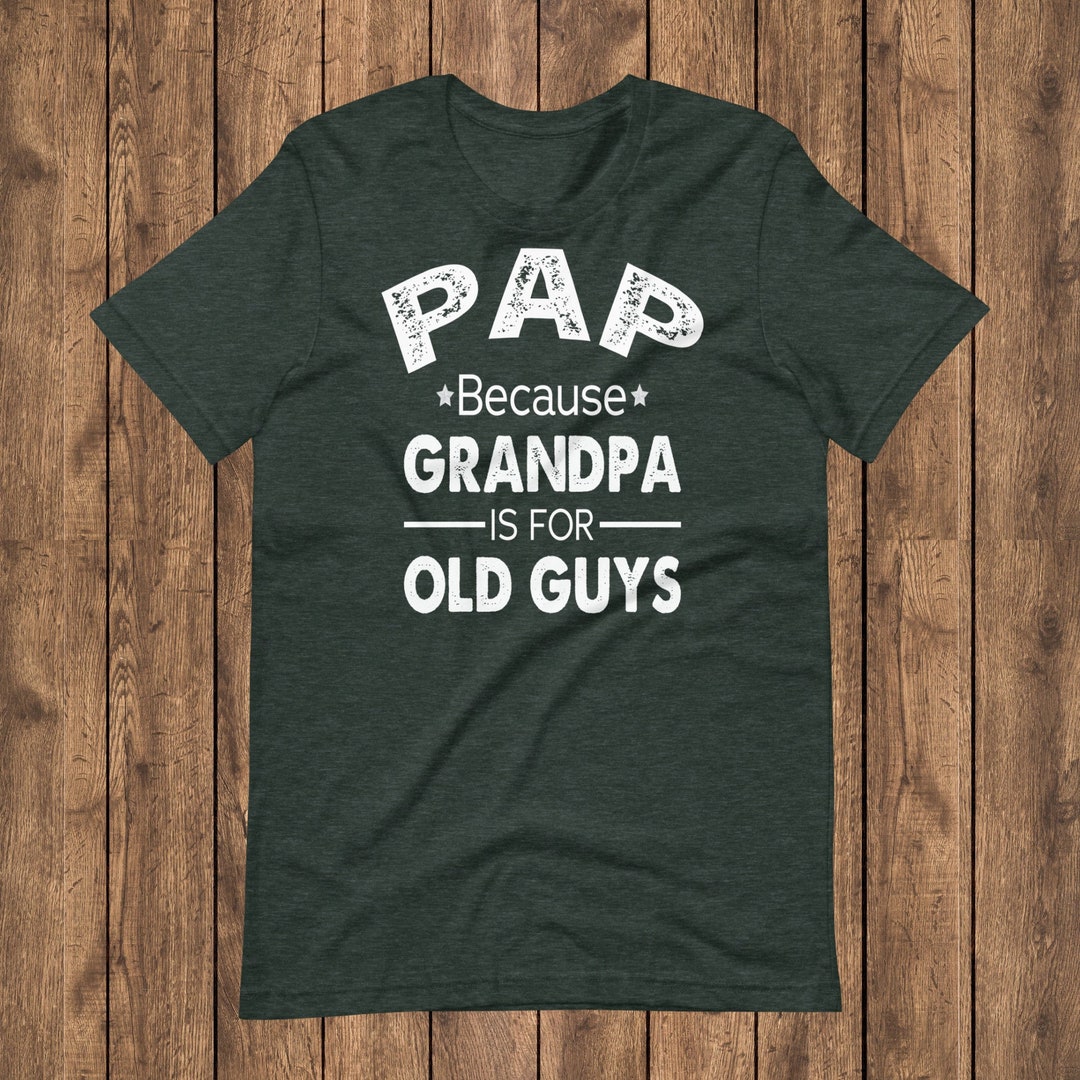 Pap Because Grandpa is for Old Guys Shirt, Pap Gift From Granddaughter ...