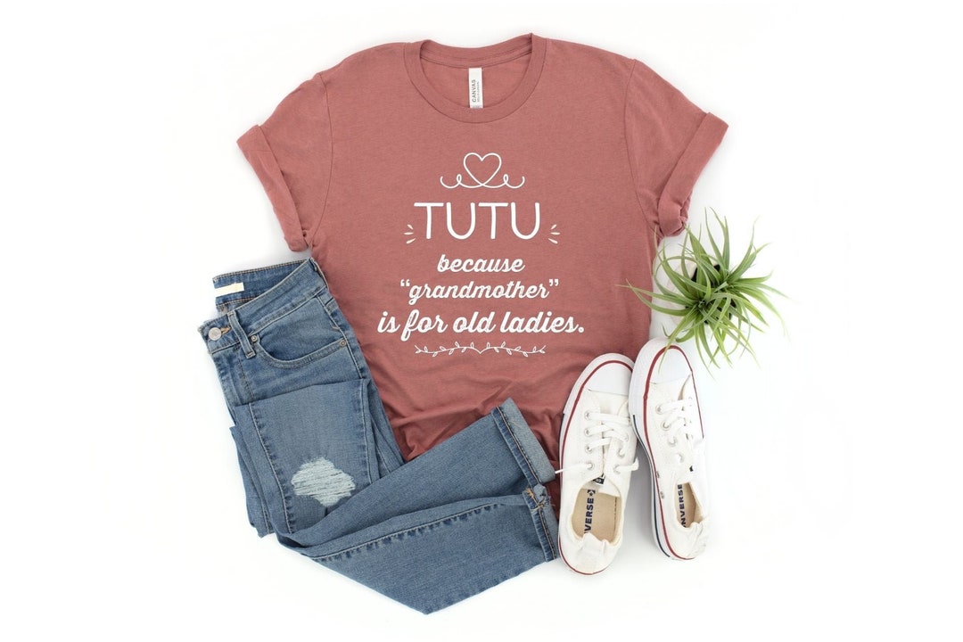 Tutu Because Grandmother is for Old Funny Tutu Tri-blend Shirt Gifts ...