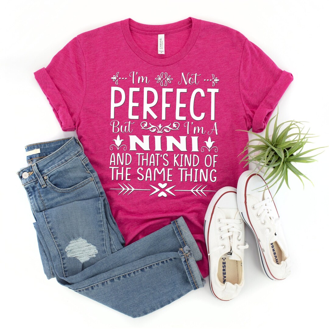 I'm Not Perfect but I'm A Nini Funny Nini Shirt Gifts for Nini ...
