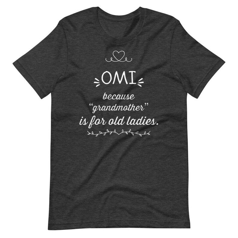 Omi Because Grandmother is for Old, Funny Omi Shirt Gifts for Omi ...