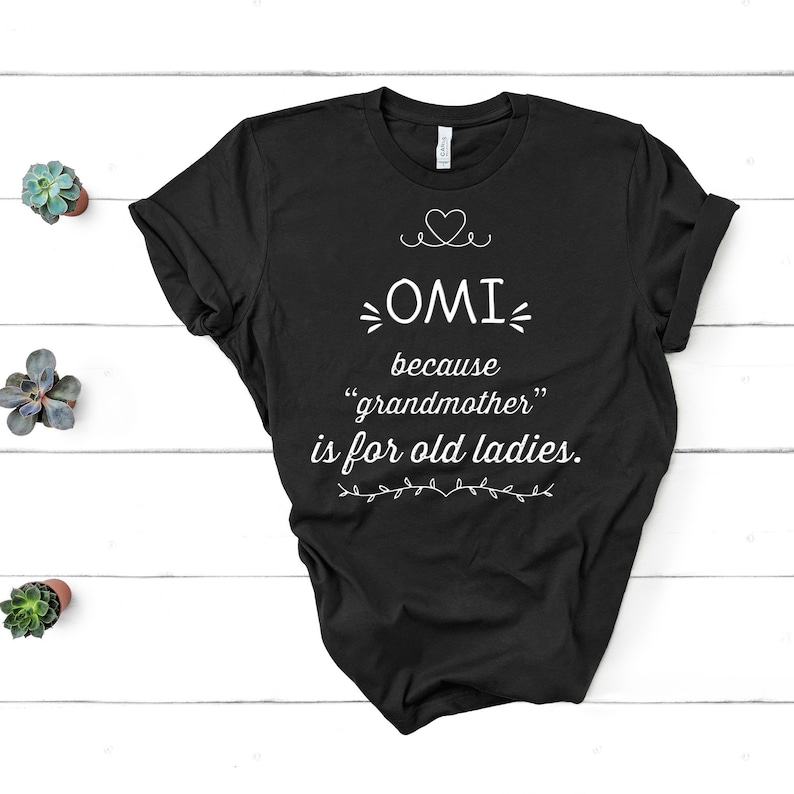 Omi Because Grandmother is for Old, Funny Omi Shirt Gifts for Omi ...