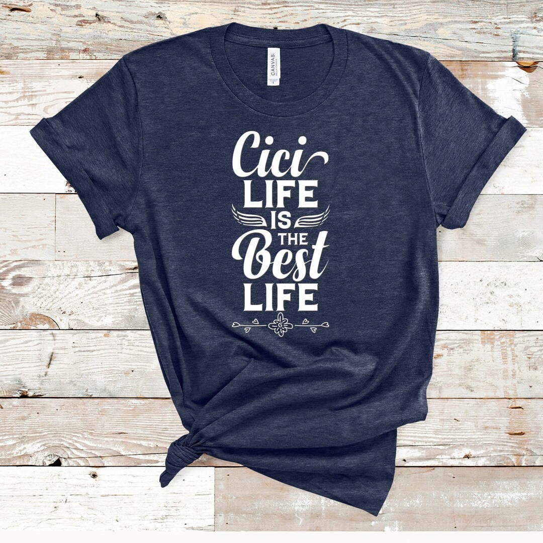 Cici Life is the Best Life Cici Shirt for Cici Gifts Best Gift Idea for ...