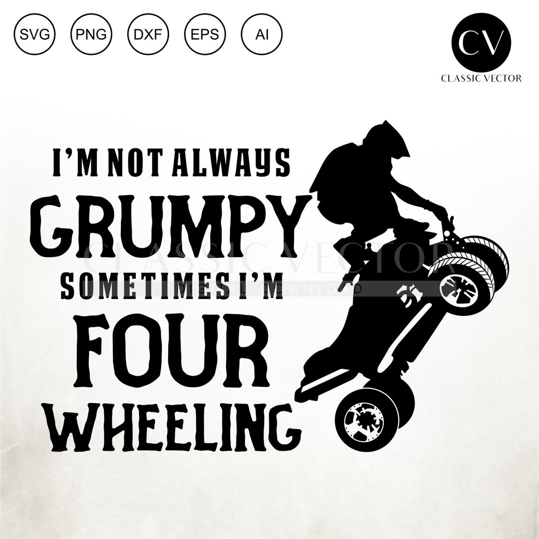 Im Not Always Grumpy Funny Quad, Funny ATV, Quad Riding Svg, Quading ...
