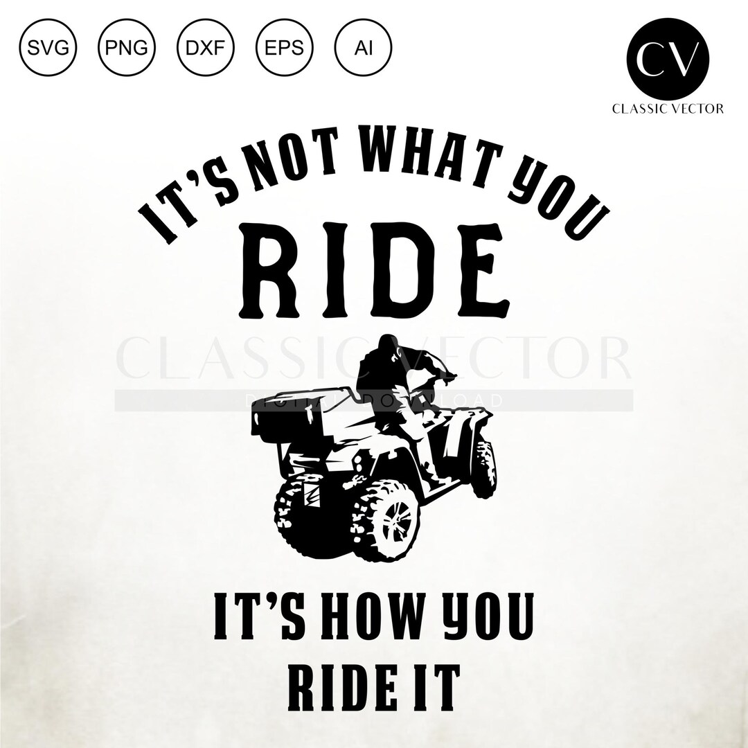 Its Not What You Ride - Funny Quad, Funny ATV, Quad Riding Svg, Quading ...