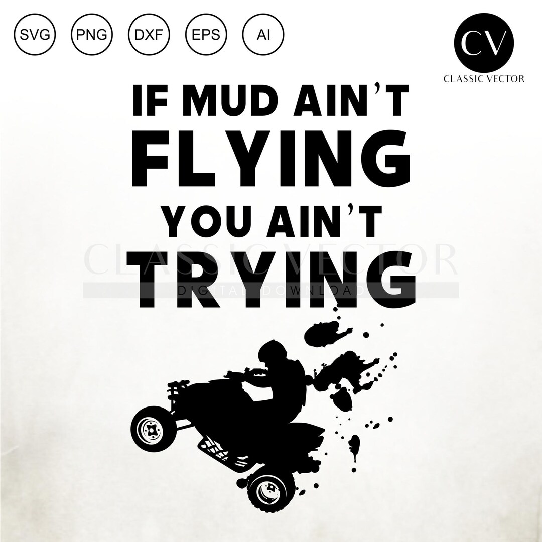 If Mud Aint Flying You Aint Trying Funny Quad, Funny ATV, Quad Riding ...