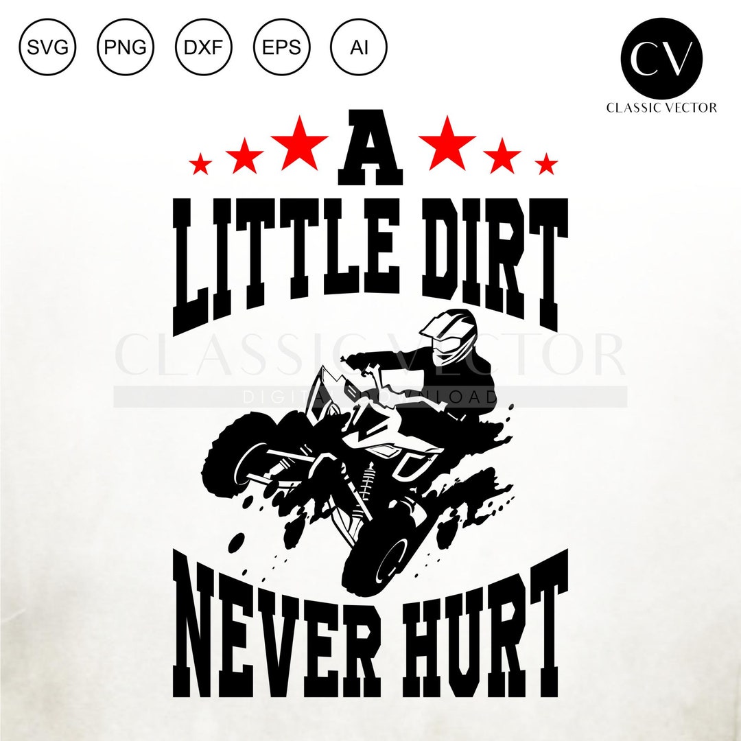 A Litttle Dirt Never Hurt, Funny Atv, Atv Svg, Ride Svg, Quad ...