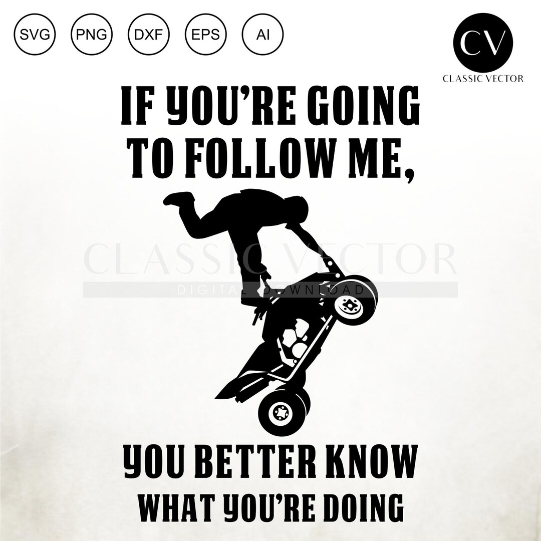 If Youre Going to Follow Me - Funny Quad, Funny ATV, Quad Riding Svg ...