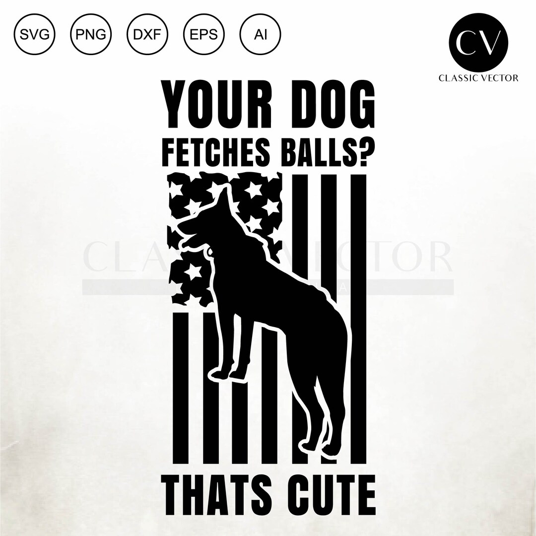 Your Dog Fetches Ball Thats Cute - K9 Svg - Etsy